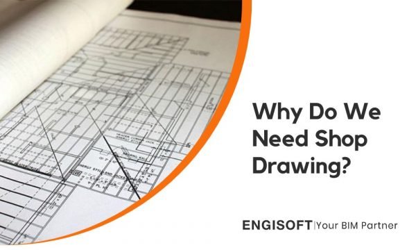 Why Do We Need Shop Drawing? – Engisoft Engineering – BIM Services ...